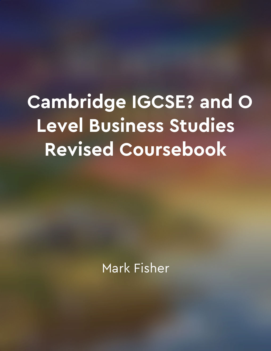 Cambridge IGCSE® and O Level Business Studies Revised Coursebook ...