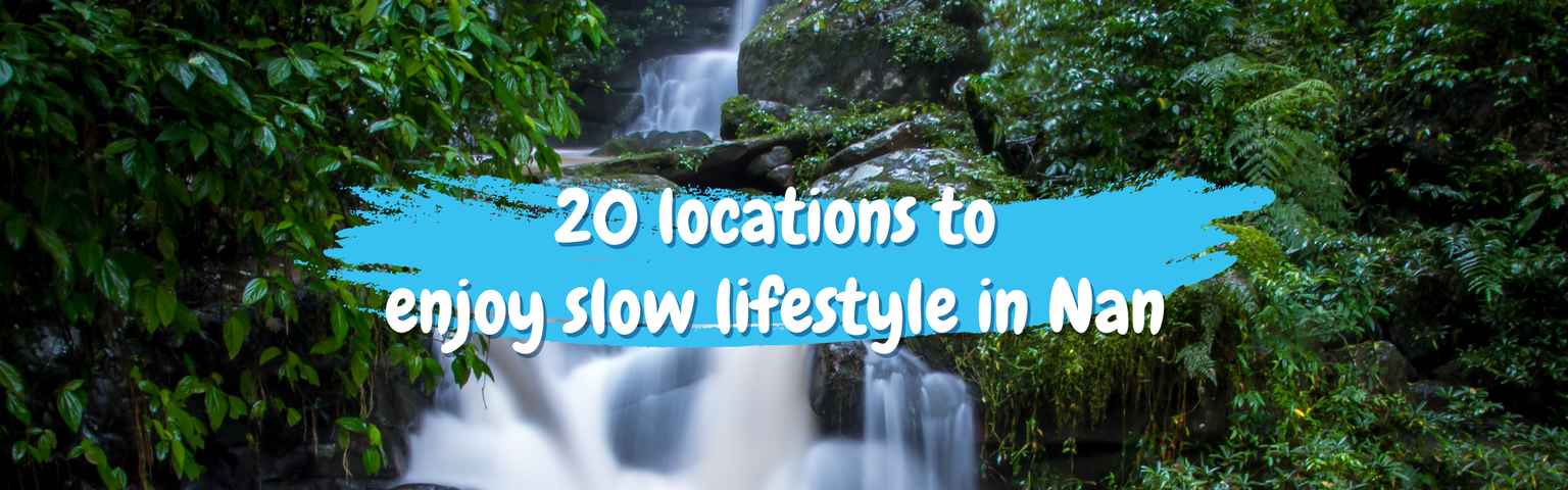 20 spots in Nan, be chilled and live a slow-life in Nan