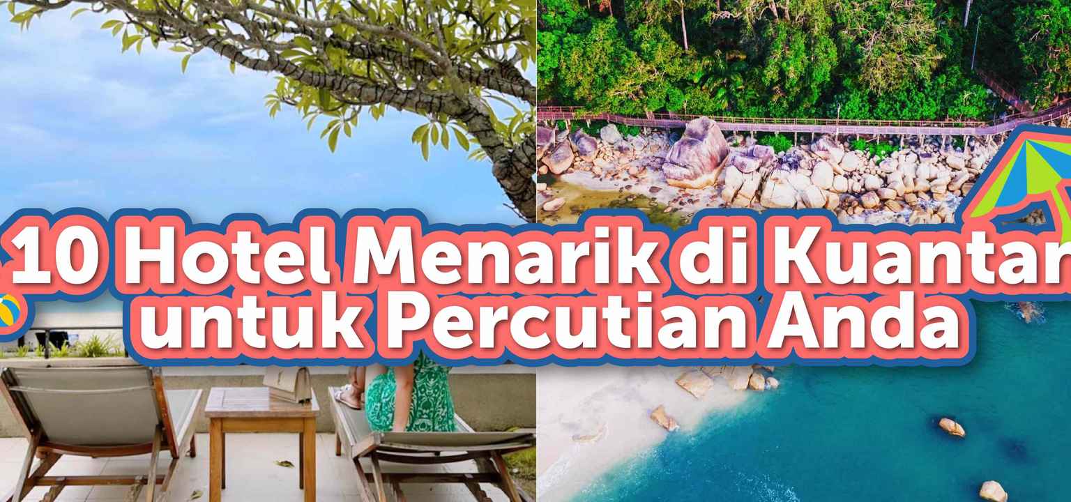 10 Hotel Menarik di Kuantan, Pahang 2023 | Explore MY