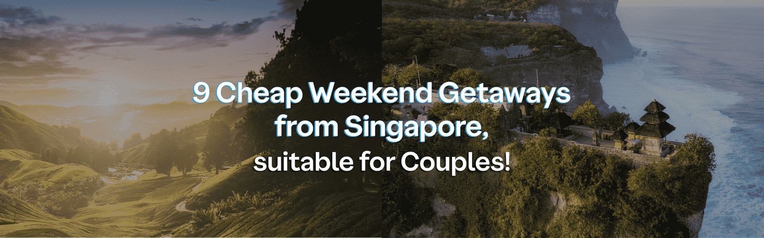 9 Cheap Weekend Getaways from Singapore, Suitable for Couples!