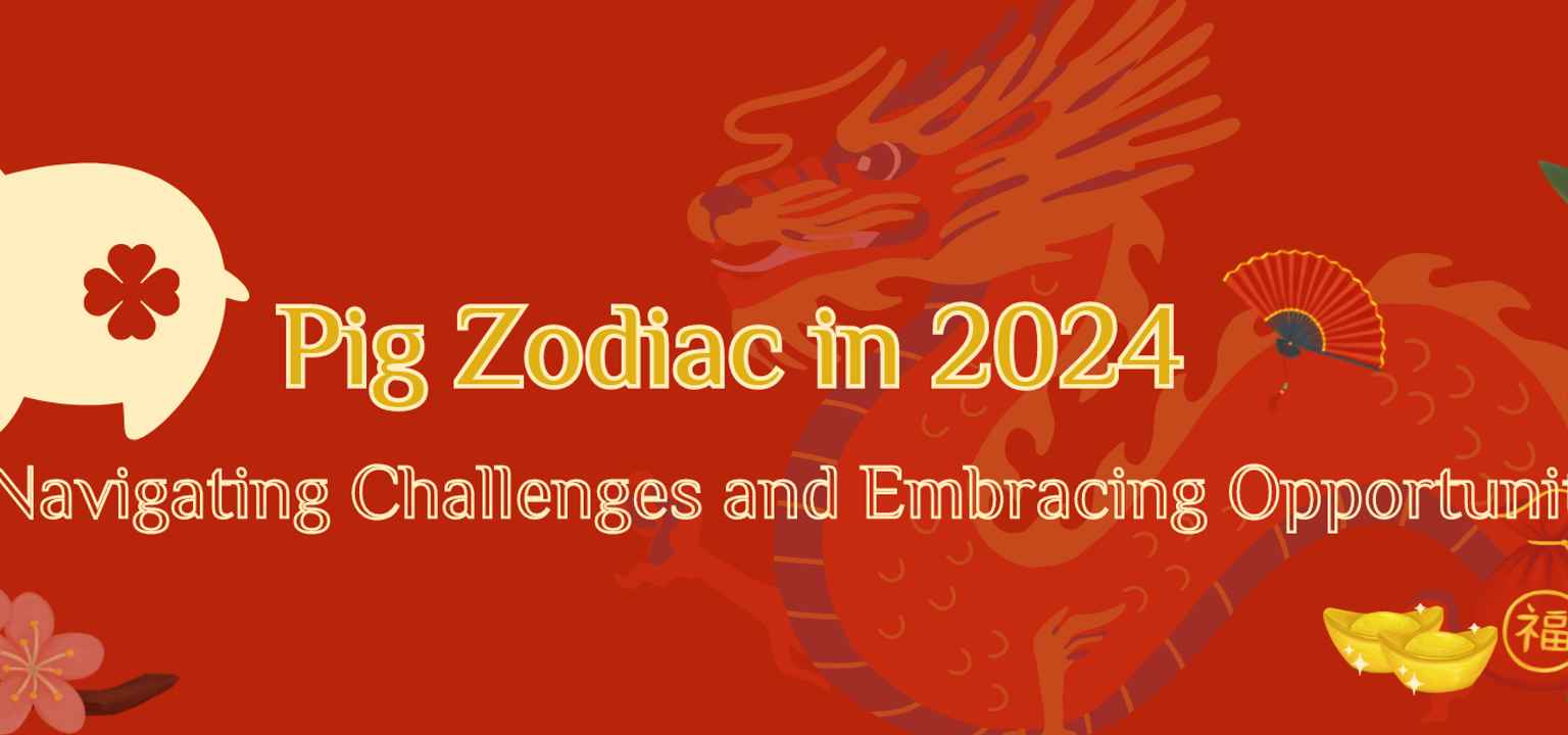 Pig Zodiac in 2024: Navigating Challenges and Embracing Opportunities