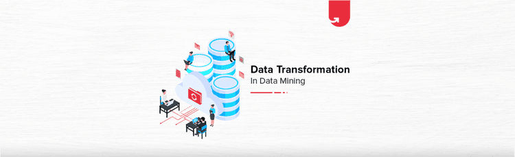 6 Methods of Data Transformation in Data Mining | upGrad blog