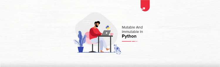 Mutable Vs Immutable Objects In Python Learn The Real Difference Upgrad Blog 8962