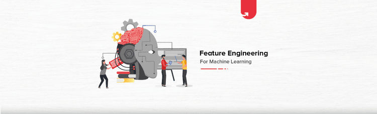 Top 6 Techniques Used in Feature Engineering [Machine Learning ...