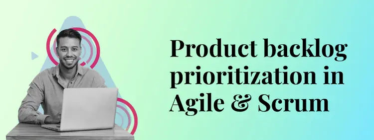 Essential guide to product backlog and its prioritization in Agile & Scrum