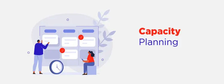 What is Capacity Planning? Types, Strategies, Benefits