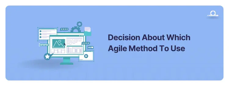 Decision About Which Agile Method To Use - A Perspective