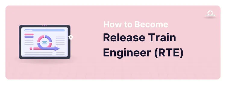 How To Become a Release Train Engineer in 2024?