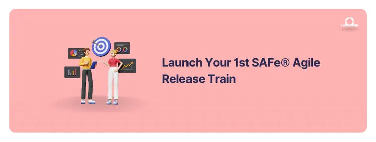 How to Launch Your 1st SAFe Agile Release Train