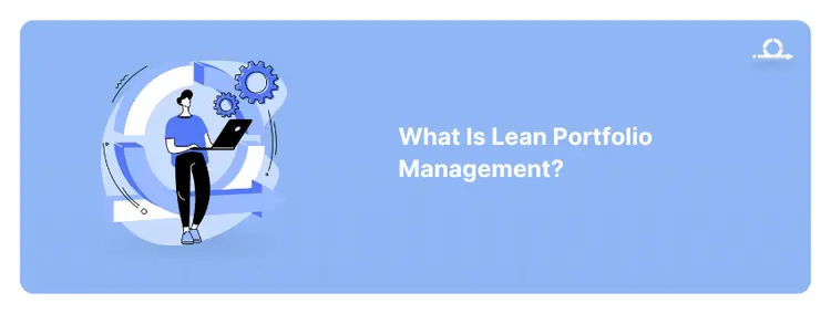What Is Lean Portfolio Management? A Quick Guide