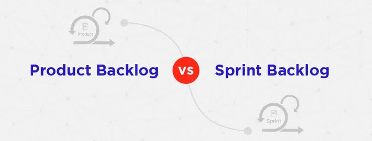 Product Backlog vs Sprint Backlog: Differences & Similarities