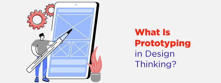 Prototyping in Design Thinking: Complete Guide with Examples