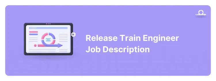 Release Train Engineer Job Description Templates for 2024