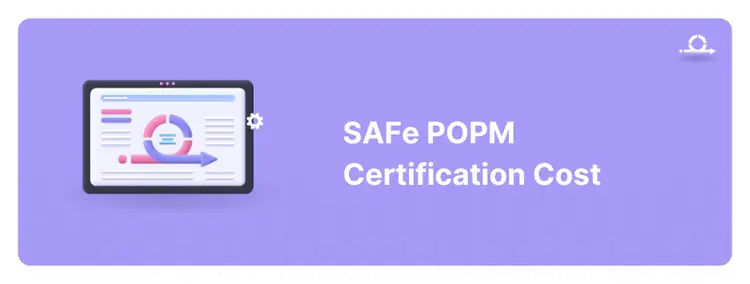 SAFe POPM Certification Cost in 2024 + [Cost Saving Strategies]