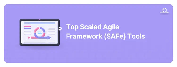 Top 15 Scaled Agile Framework (SAFe) Tools in 2024