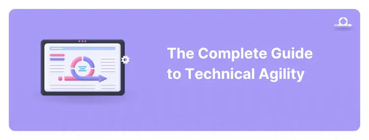 The Complete Guide to Technical Agility