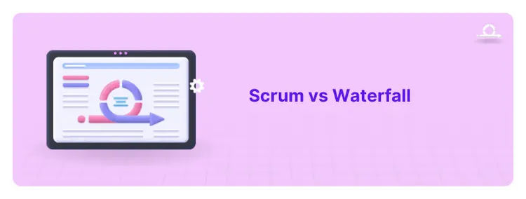 Scrum vs Waterfall: A Complete Detailed Comparision