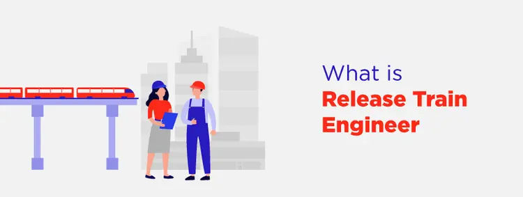 What is Release Train Engineer? Sneak Peek Into Skills & Traits