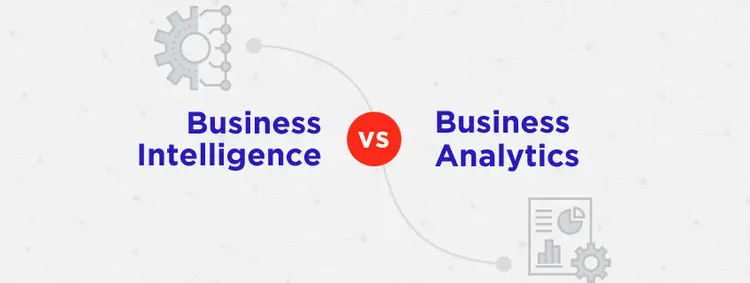 Business Intelligence vs Business Analytics: Difference Stated