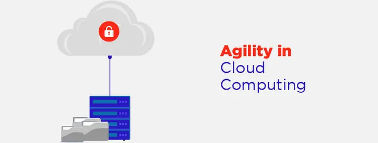 Agility in Cloud Computing: Key Advantages, Types Agility in Cloud Computing: Key Advantages, Types