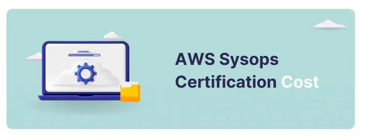 AWS Sysops Certification Cost: Exam Fee & Other Expenses