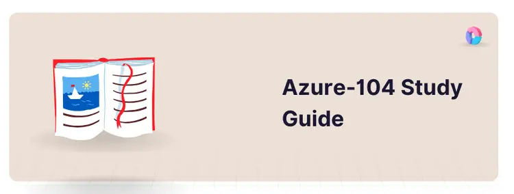 Azure Administrator (AZ-104) Study Guide for 2024