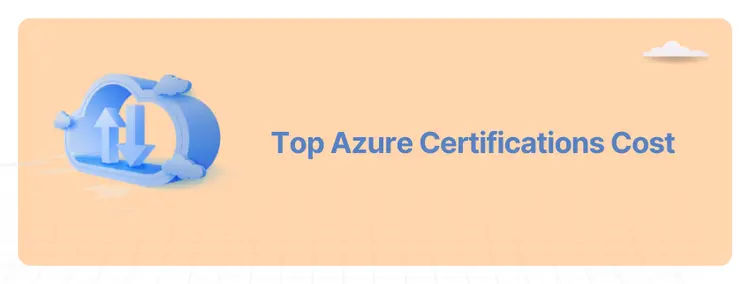 Microsoft Azure Certifications Cost in 2025 [Exam fee + Price]