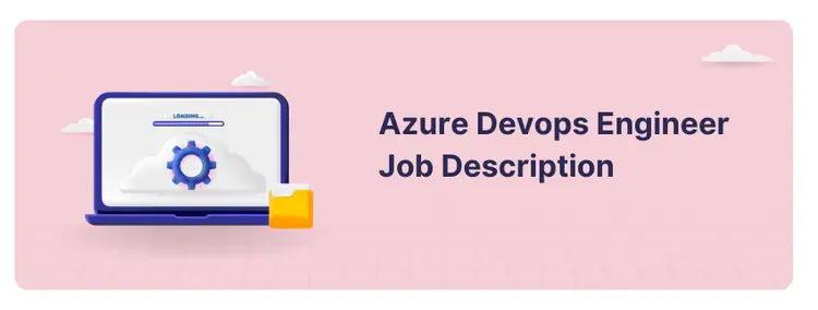 Azure Devops Engineer Job Description: Roles, Skills, Careers