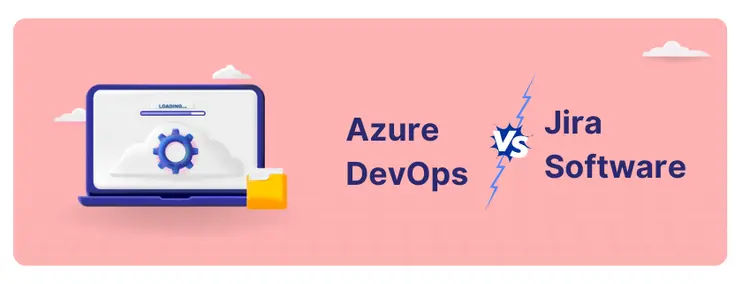 Azure DevOps vs Jira: Whichis Best? The Ultimate Comparison
