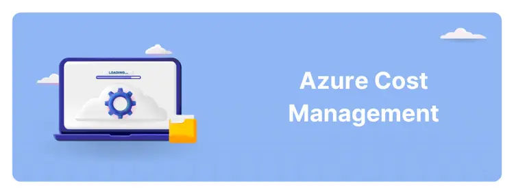 Azure Cost Management: 4 Ways to Optimize Azure Costs