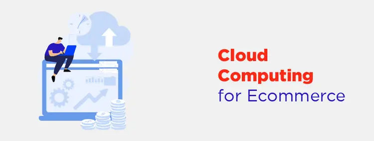 Cloud Computing for eCommerce: Everything You Need to Know