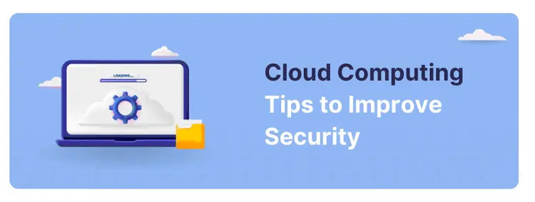 Top 10 Cloud Computing Tips to Improve Security