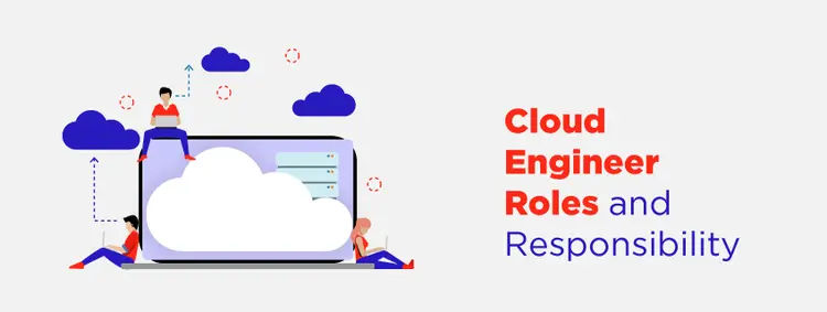 Cloud Engineer Roles and Responsibilities [A Complete Guide]