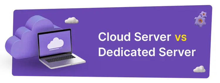 Cloud Servers vs Dedicated Servers: Which is Better for Business?