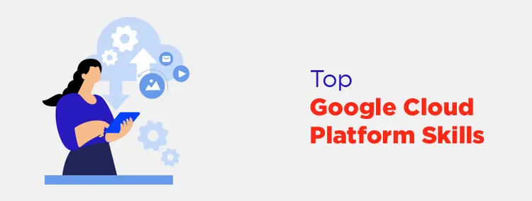 Top 10+ Google Cloud Platform (GCP) Skills of 2025