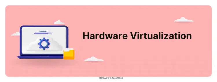 Hardware Virtualization