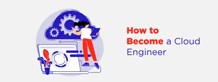 How to Become a Cloud Engineer - Job Profile, Salary, Promotion