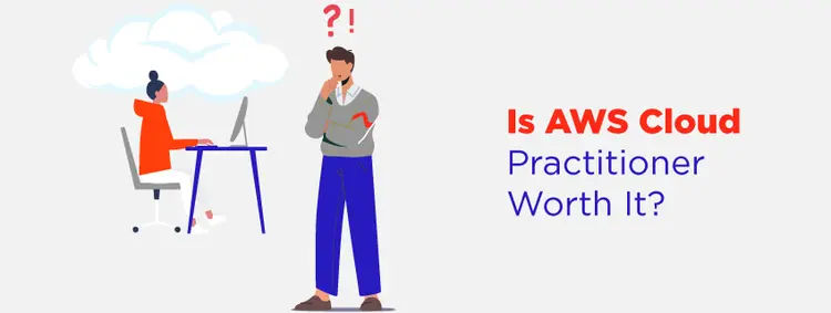 Is the AWS Certified Cloud Practitioner Worth It?