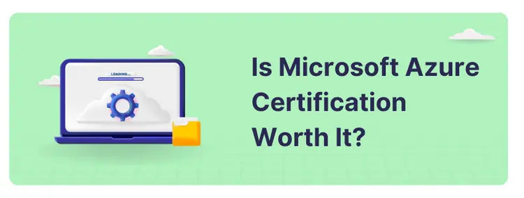Is Microsoft Azure Certification Worth It?