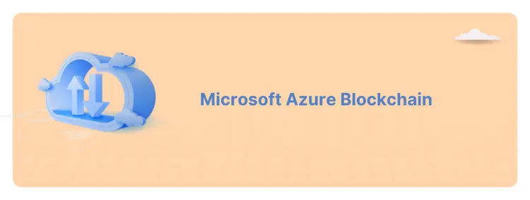 Microsoft Azure Blockchain: Benefits, Applications and Use Cases
