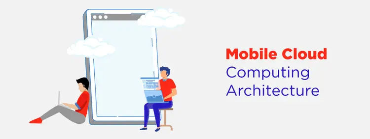 Mobile Cloud Computing Architecture Explained