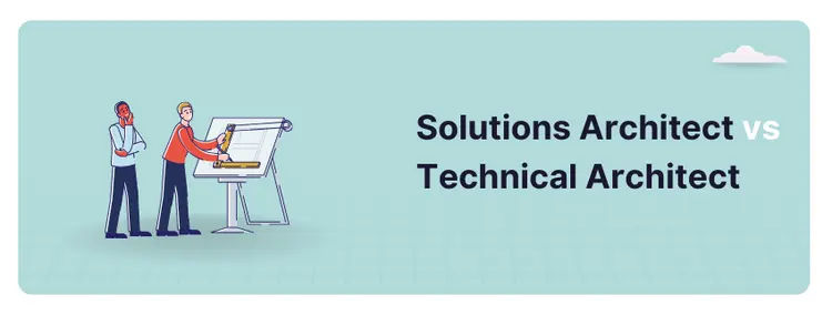 Solutions Architect Vs Technical Architect Whats The Difference