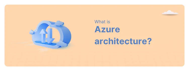 What is Azure architecture? Detailed Exaplanation