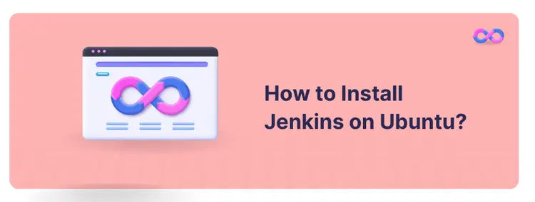 How to Install Jenkins on Ubuntu? Step-by-Step Guide