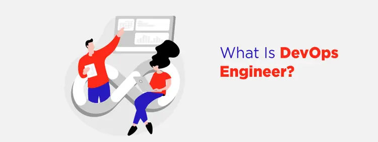 What is DevOps Engineer? Skills, Roles & Responsibilities