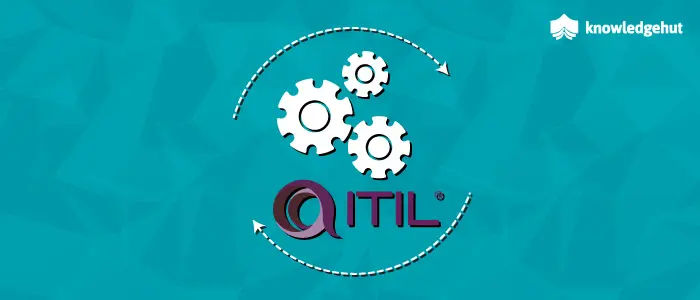 ITIL Framework And Processes - An Unmissable Guide