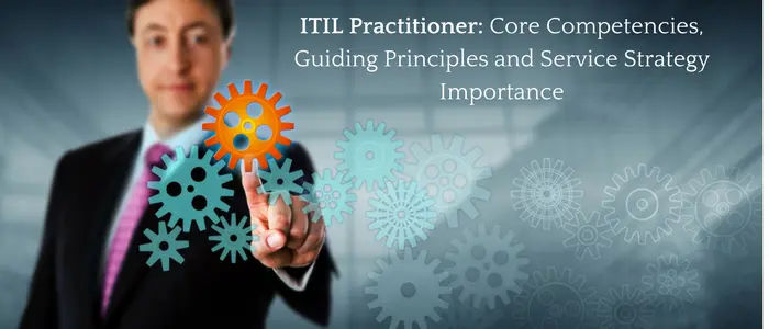 Top Guiding Principles & Core Competencies of ITIL® Practitioner