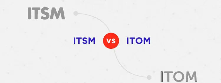 ITOM vs ITSM: Difference and Similarity Stated ITOM vs ITSM: Difference and Similarity Stated