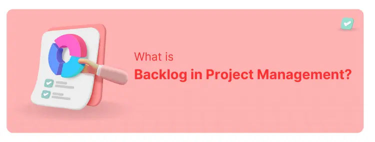What is Backlog in Project Management and its Purposes