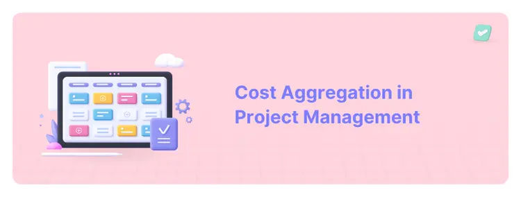 Cost Aggregation in Project Management: Examples, Uses & Tools